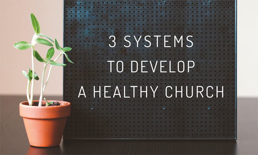 3 Systems to Develop a Healthy Church – AGTimes