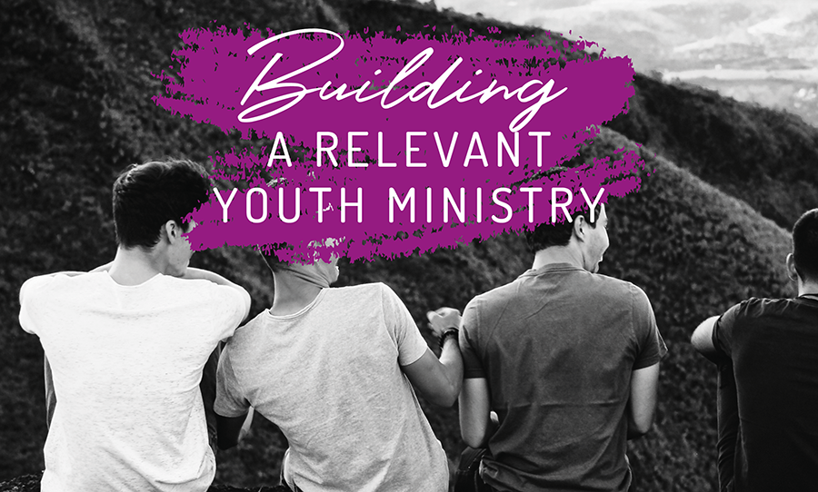 Building a Relevant Youth Ministry – AGTimes